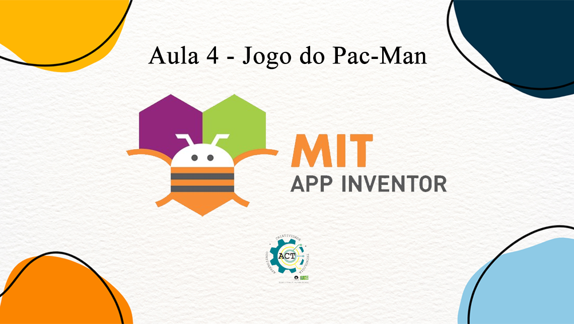 App Inventor 3.0 - Neumann Tech - Jogo do Pac-Man - ACT – Aprendizado ...